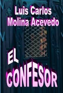 El Confesor | Luis Carlos Molina Acevedo - Bubok